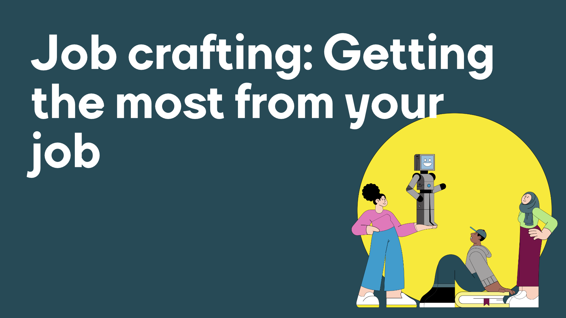 Job Crafting: How to Get the Most out of Your Job